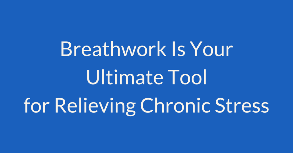 Breathwork Is Your Ultimate Tool for Relieving Chronic Stress ...